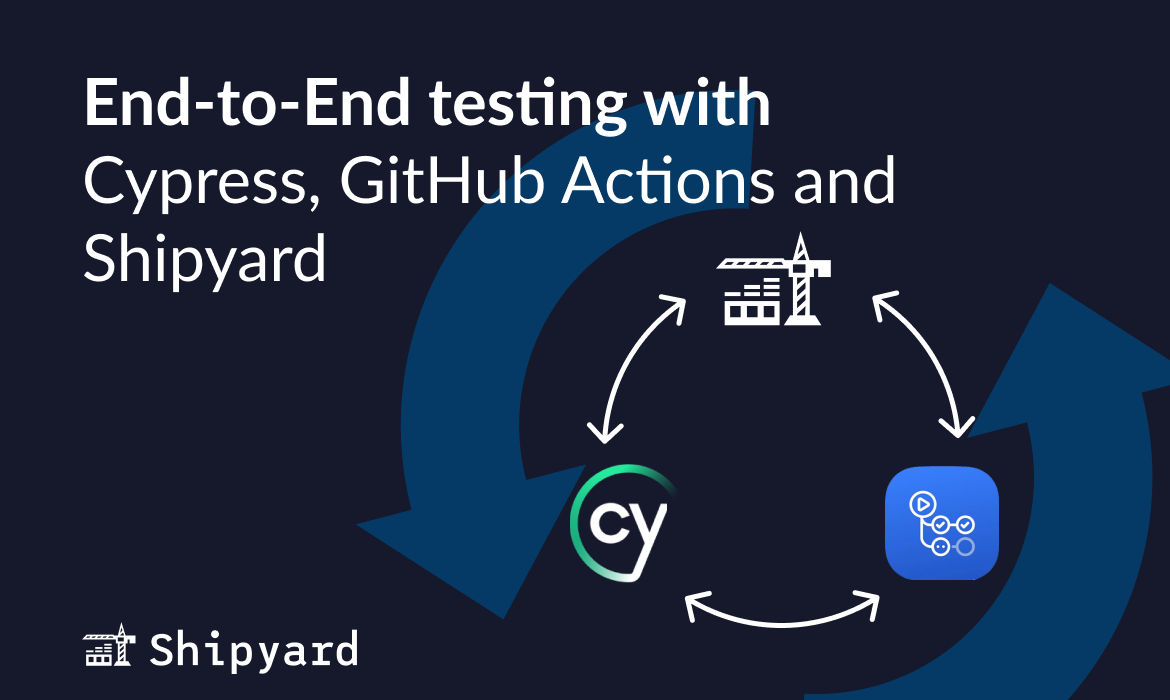 Shipyard E2e Testing With Cypress Github Actions And Shipyard
