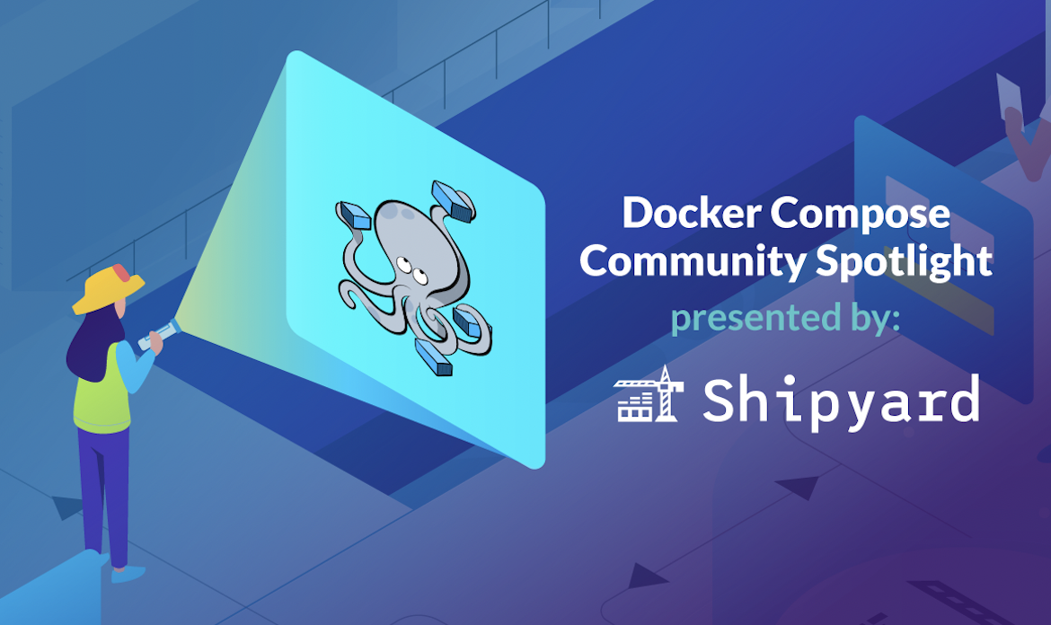 Shipyard | Shipyard Presents: Docker Compose Community Spotlight