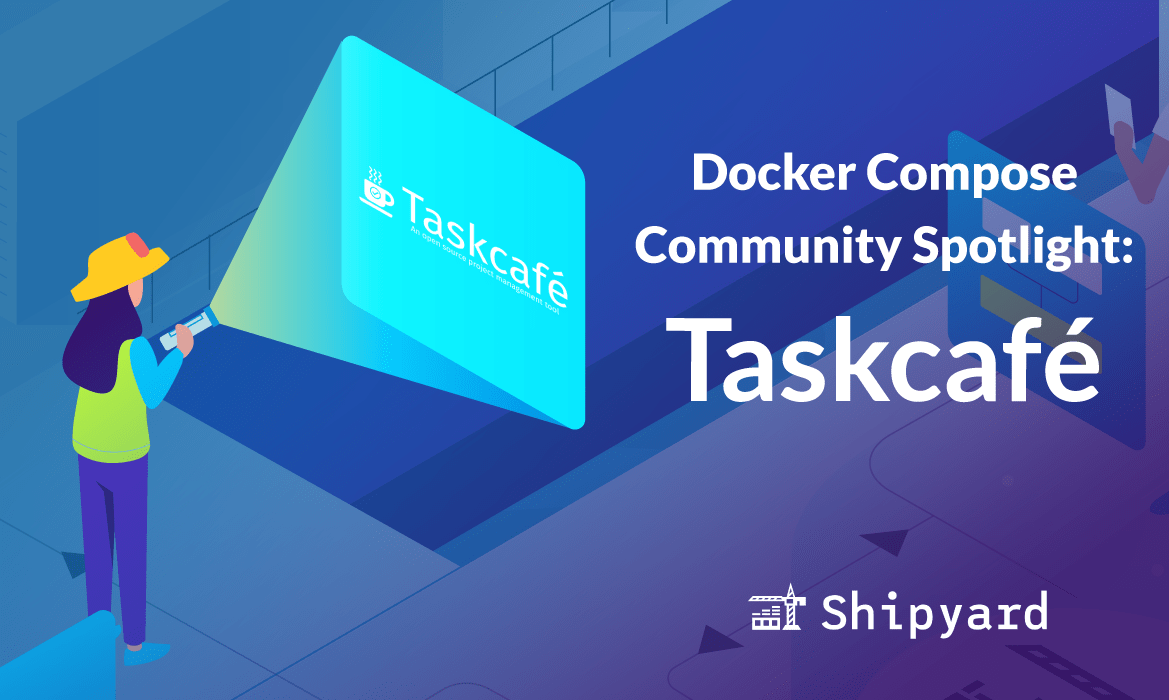 Shipyard | Docker Compose Community Spotlight: Taskcafé