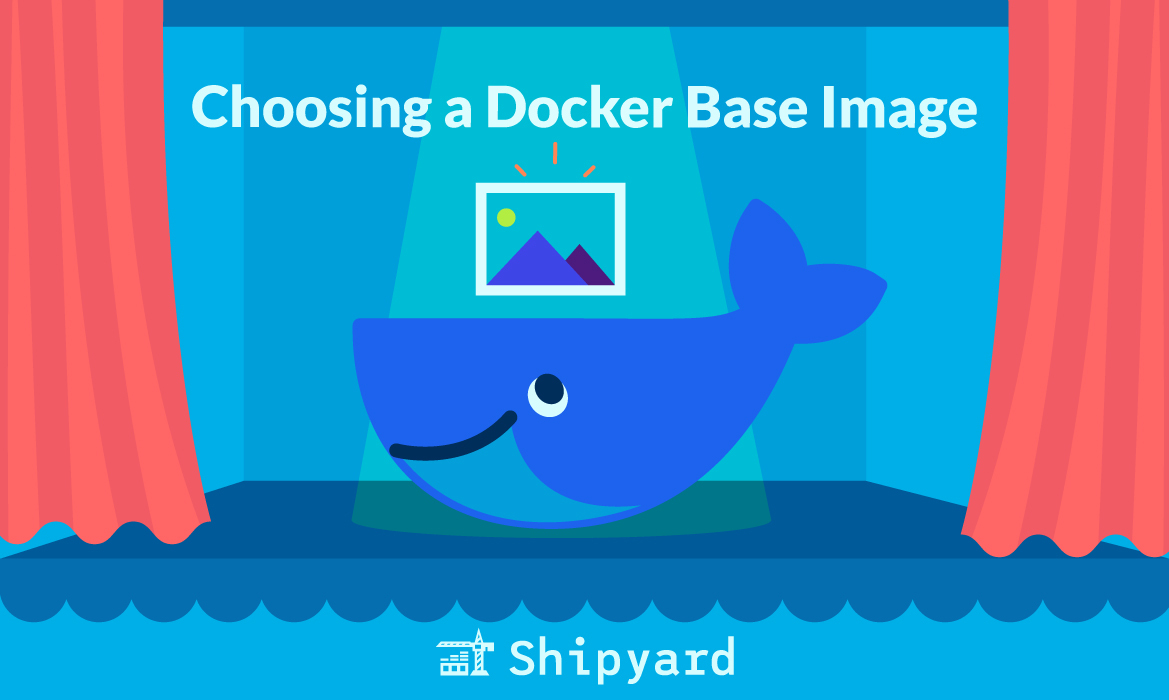 Shipyard | Choosing a Docker Base Image