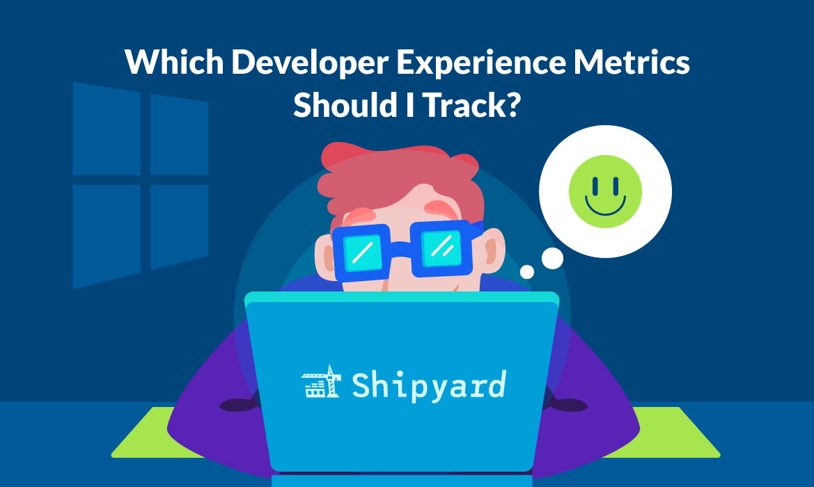 Shipyard | DevEx Metrics Guide: How to Measure and Improve Developer Experience