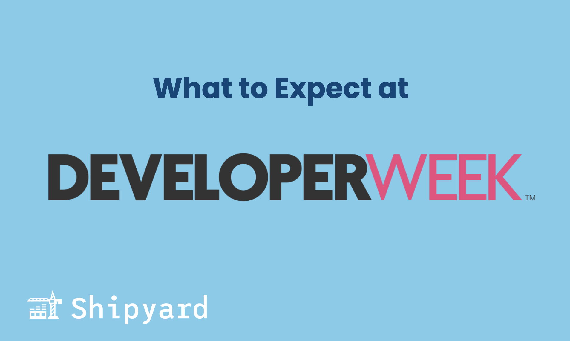 Shipyard | DeveloperWeek 2025: What to Expect