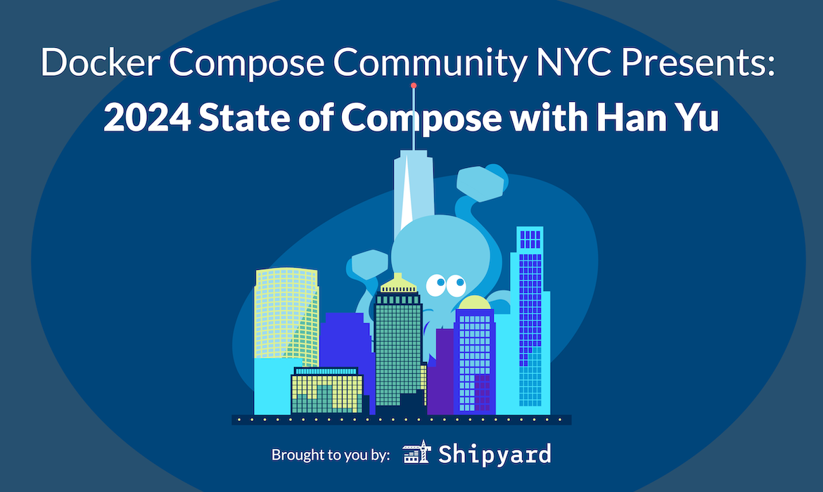 Shipyard | Recap: 2024 State of Docker Compose with Han Yu