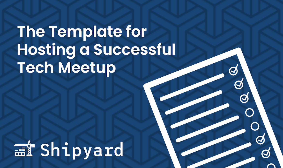 Shipyard | How to Host a Successful Tech Meetup: Complete Guide + Template