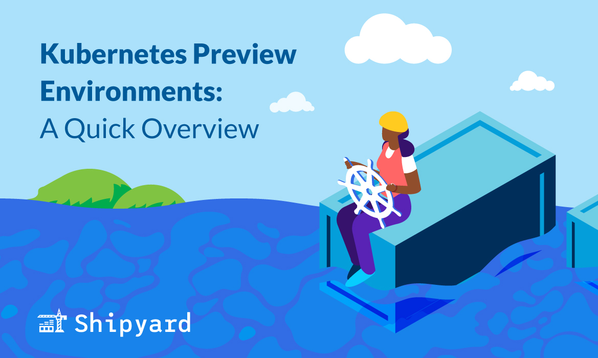 Shipyard Kubernetes Preview Environments A Quick Overview