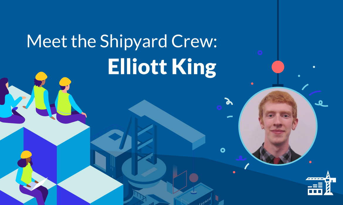 Shipyard | Meet the Shipyard Crew: Elliott King